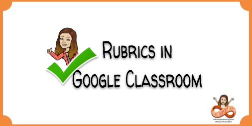 Google Classroom Rubrics – Infinitely Teaching