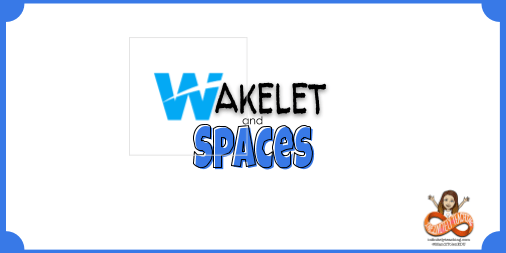 Wakelet and Spaces – Infinitely Teaching