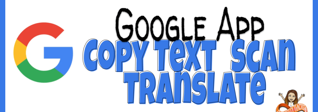 Google App – Scan, Translate, and Read Text – Infinitely Teaching