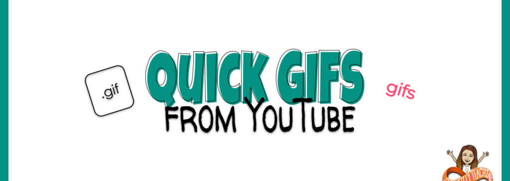 Quick GIFs from YouTube – Infinitely Teaching